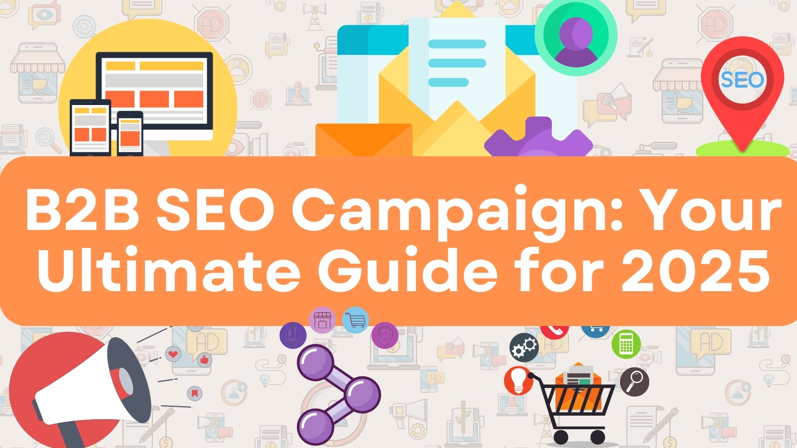 B2B SEO Campaign: Your Ultimate Guide for 2025